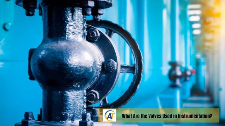 Valves Used in Instrumentation: Types, Materials, and Applications